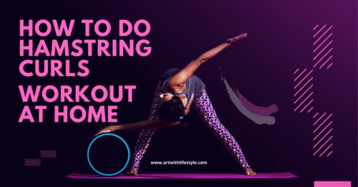 How to Do Hamstring Curls at Home - Artwithlifestyle
